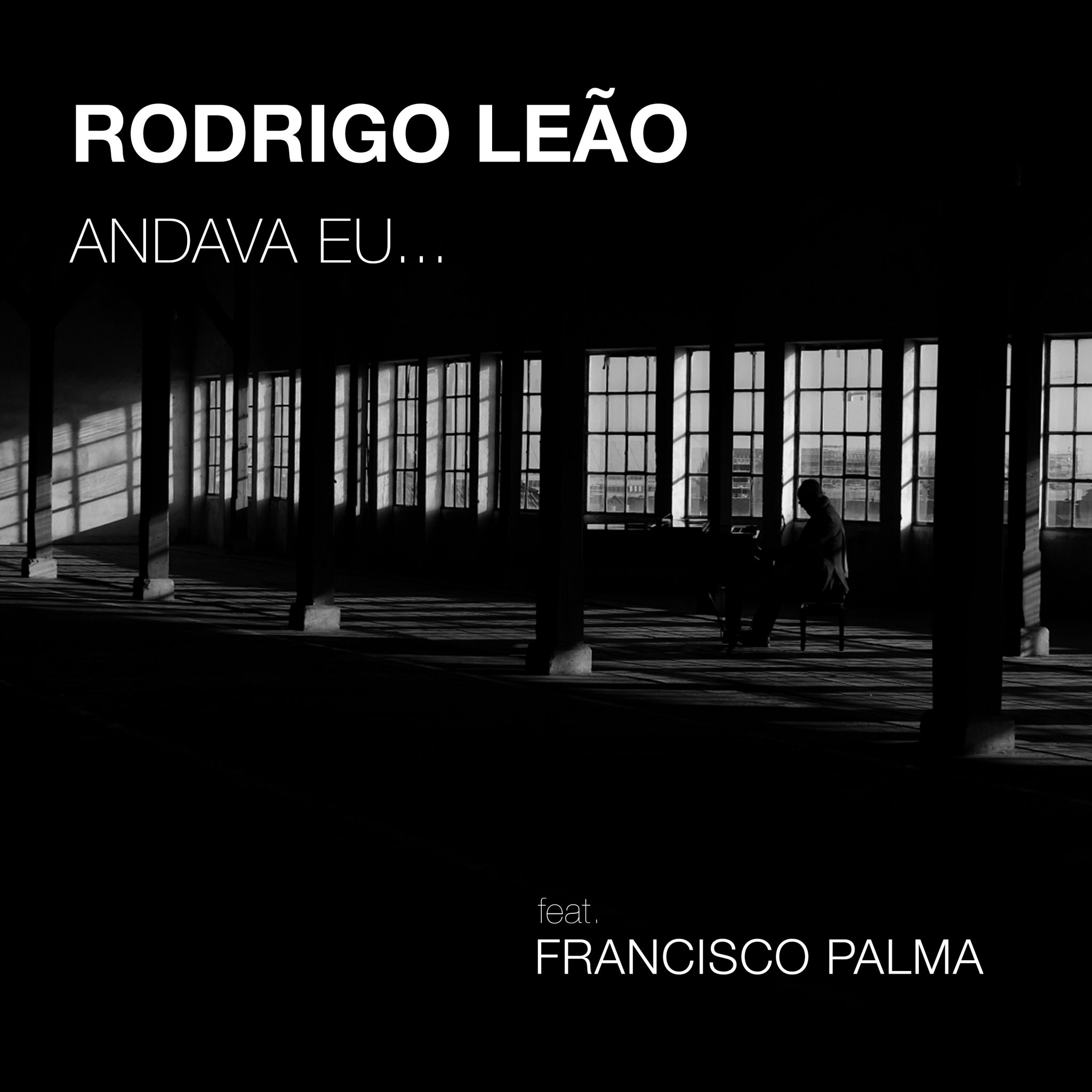 RODRIGO LEÃO – NOVO SINGLE "ANDAVA EU…" feat. FRANCISCO PALMA | NOVO ...